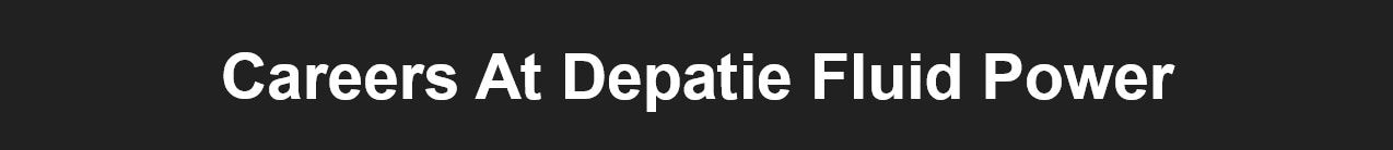 Careers At Depatie | Depatie Fluid Power